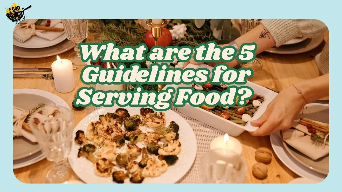 What are the 5 Guidelines for Serving Food?