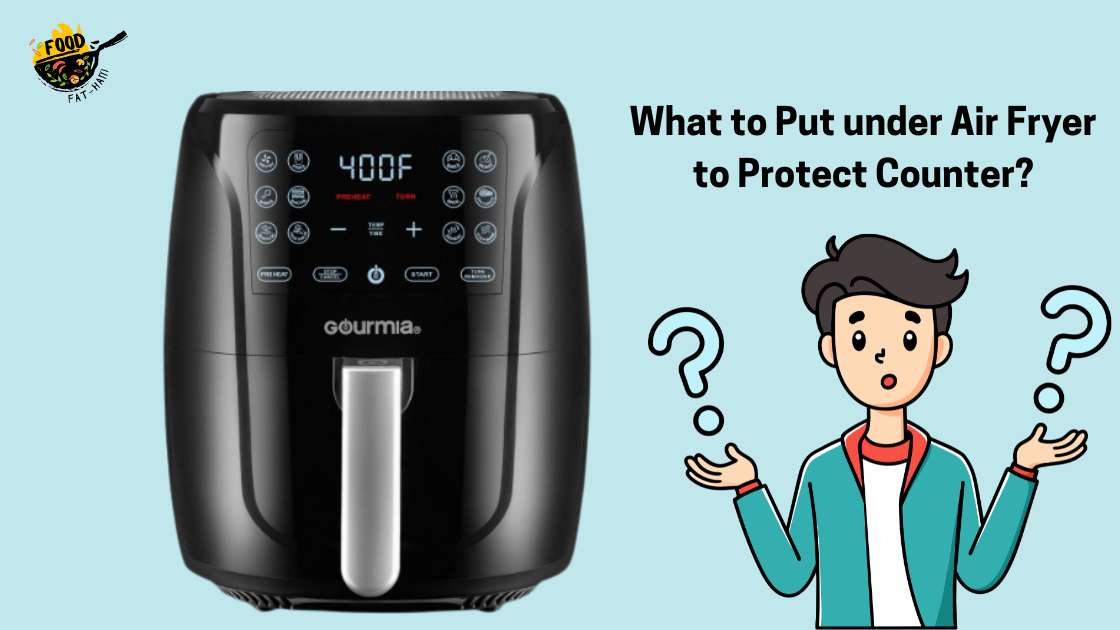 What to Put under Air Fryer to Protect Counter: Expert Tips